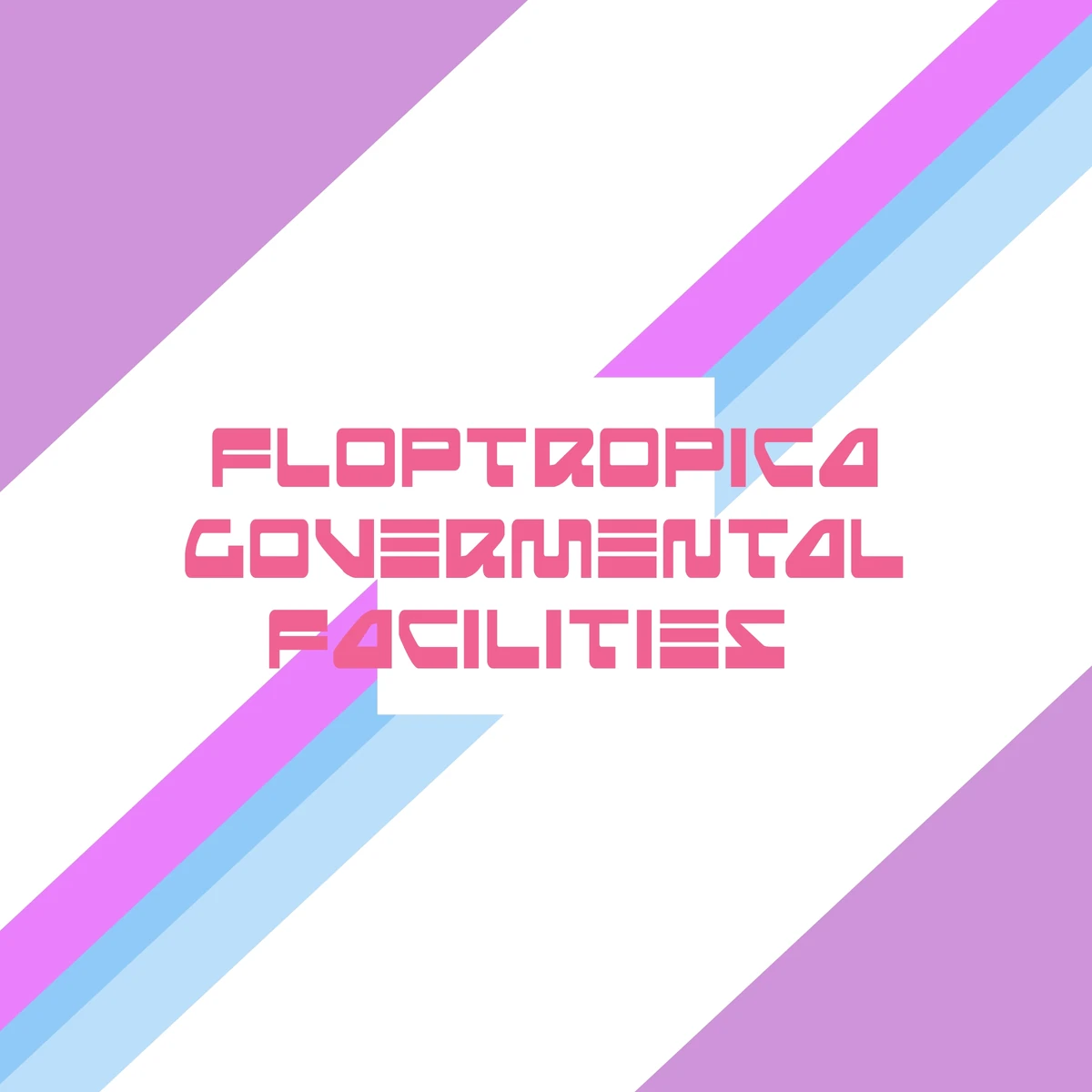 Floptropica Govermental Facilities | Floptok Wiki | Fandom