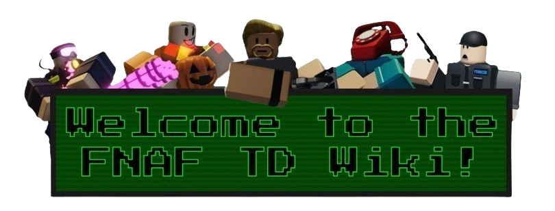 FNaF Tower Defense Wiki | Fandom
