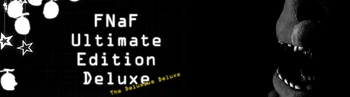 FNaF Ultimate Edition Deluxe | FNaF Ultimate Edition Wiki | Fandom