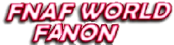 FNAF FANON Videos | Wikia FNAF WORLD Fanon | Fandom