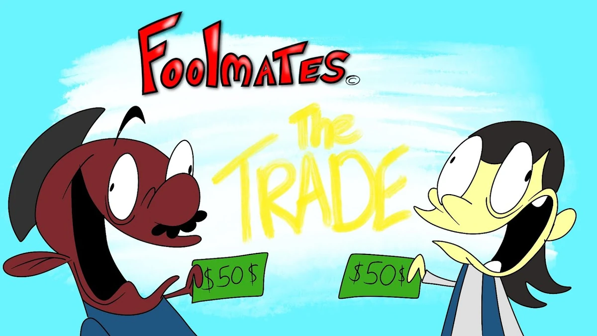 The Trade | Foolmates Wiki | Fandom