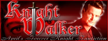 KnightWalker: April's Forever Knight Fanfiction | Forever Knight Wiki ...