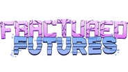 Fractured Futures | Fractured Franchise Wiki | Fandom
