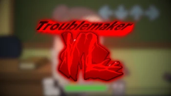 TROUBLEMAKER | Funkipedia Mods Wiki | Fandom