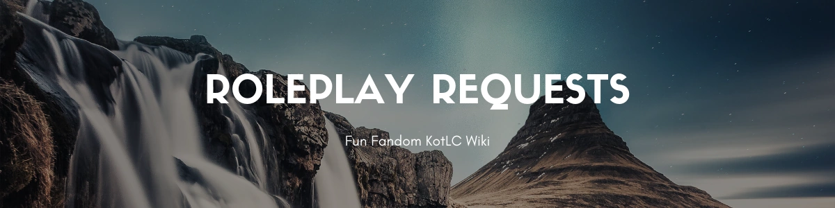 Roleplay Requests | Fun Fandom KotLC Wiki | Fandom