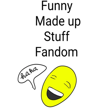 Funny made up stuff Wiki | Fandom