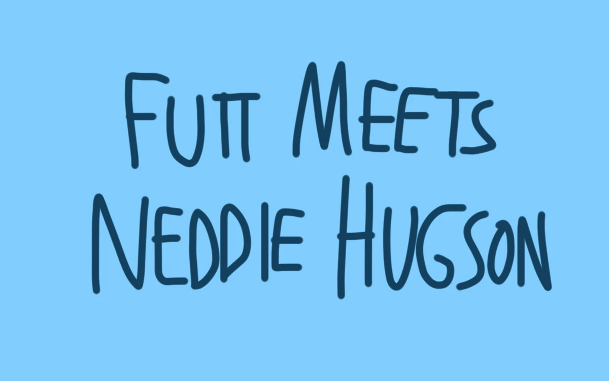 Futt Meets Neddie Hugson | Futt And His Friends Wiki | Fandom