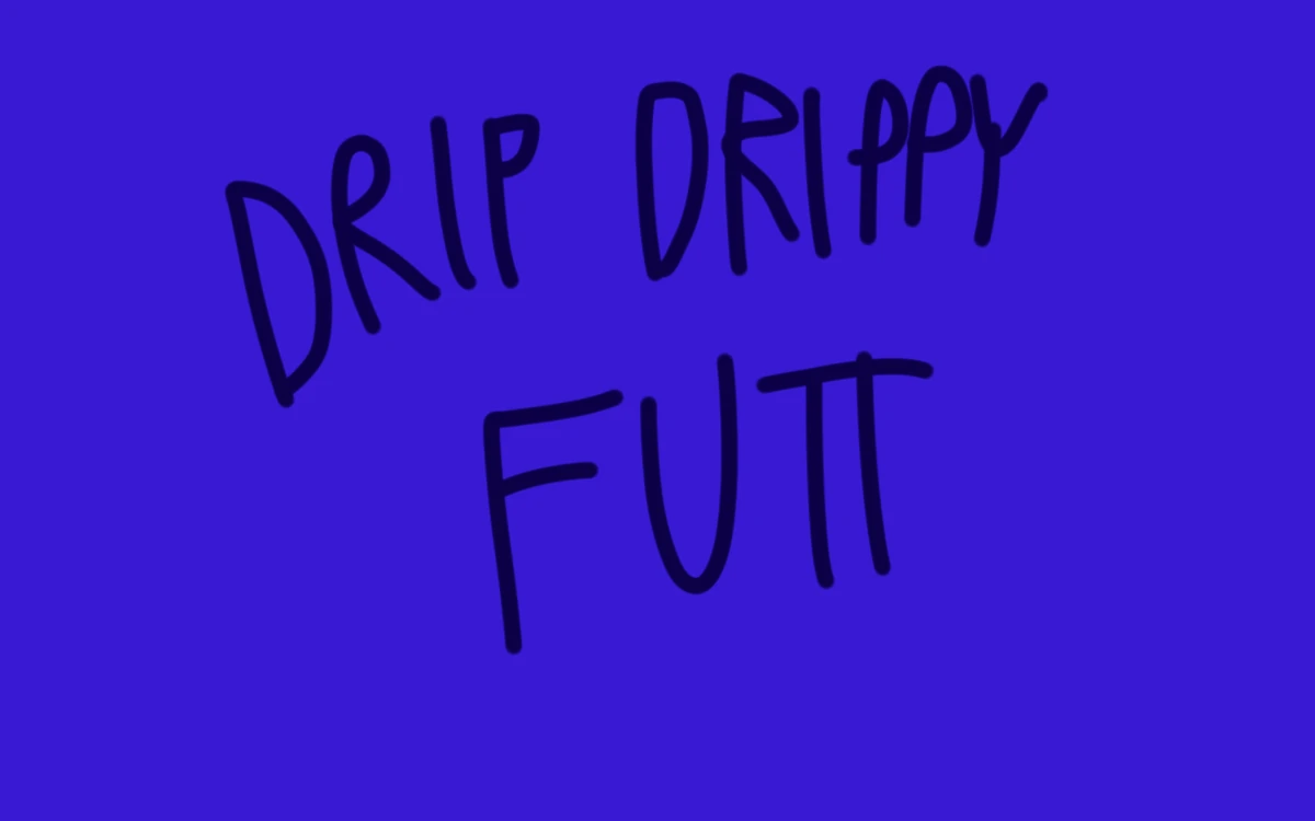 Drip Drippy Futt | Futt And His Friends Wiki | Fandom