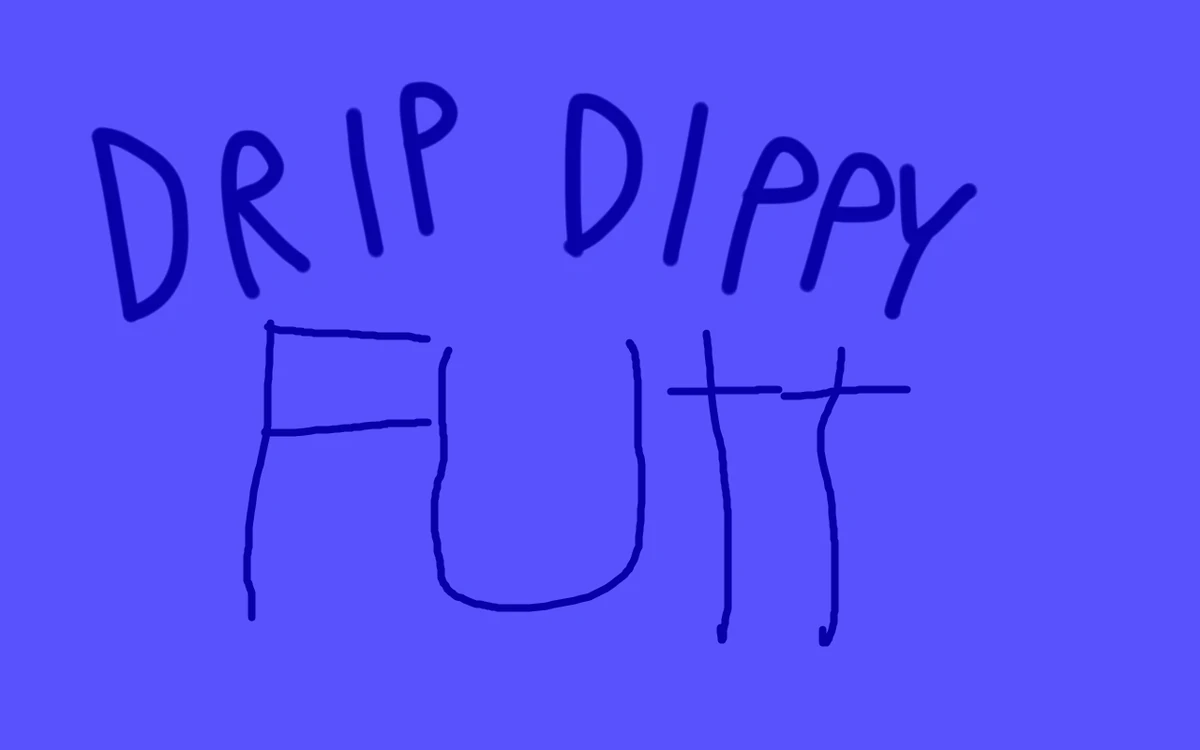 Drip Drippy Futt | Futt And His Friends Wiki | Fandom