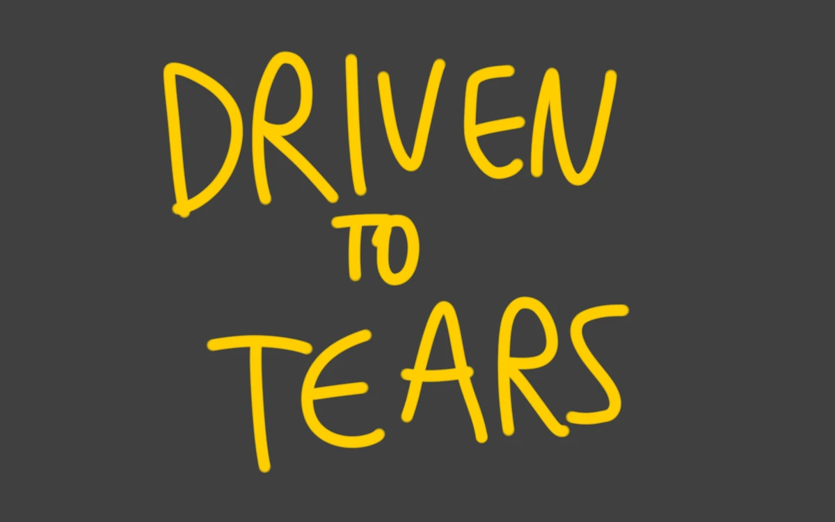 Driven to Tears | Futt And His Friends Wiki | Fandom