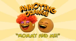 Annoying Orange: Mommy & Me | Gagfilms Wiki | Fandom