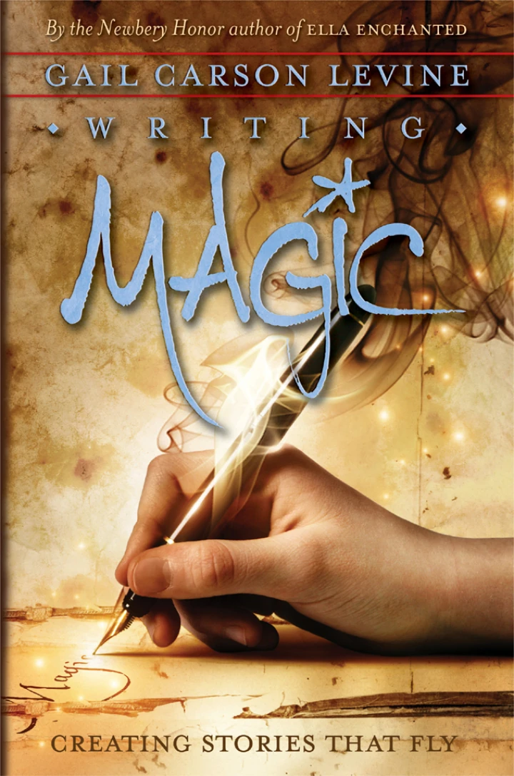 Writing Magic: Creating Stories that Fly | Gail Carson Levine Wiki | Fandom