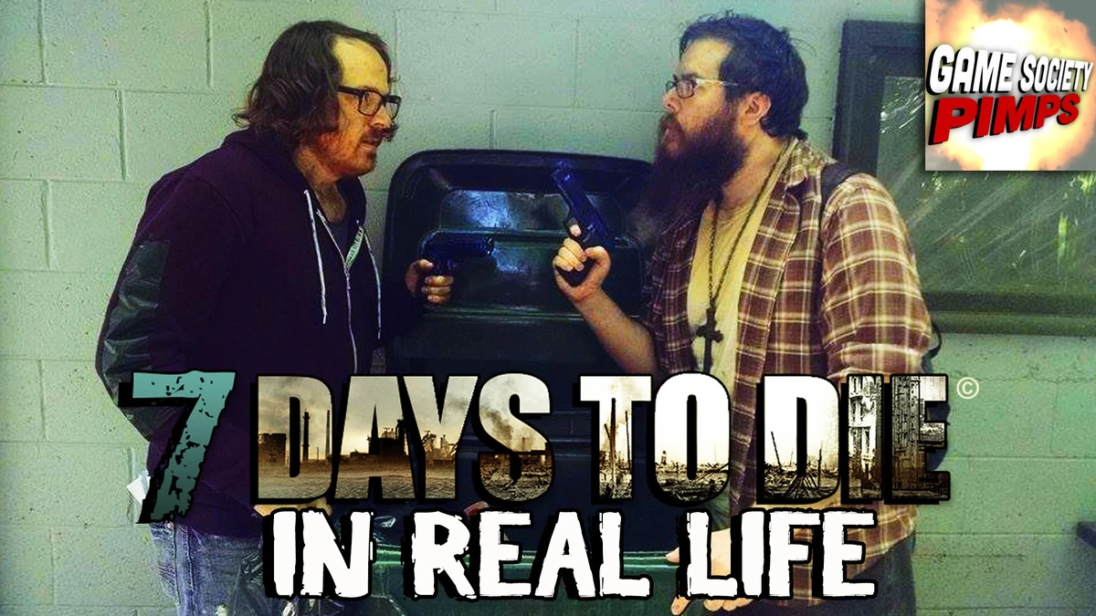 7 Days to Die In Real Life | Game Society Pimps Wiki | Fandom