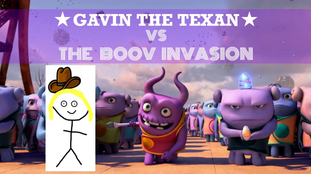 Gavin the Texan vs the Boov Invasion | Gavin the Texan Wiki | Fandom