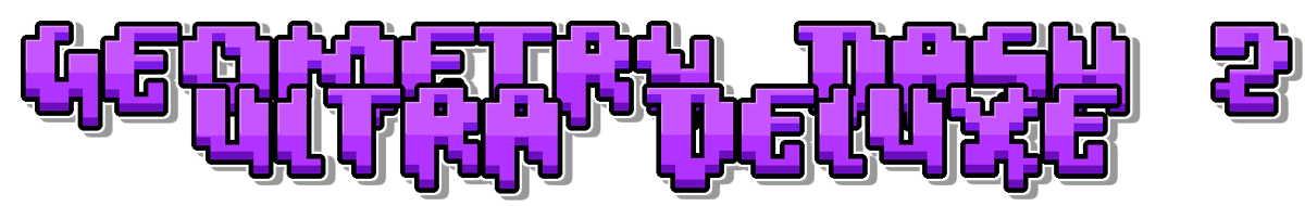 Geometry dash 2 ultra deluxe | Geometry Dash Fan Ideas Wiki | Fandom