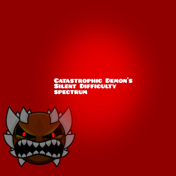 Catastrophic Demon's Silent Difficulty Spectrum | Geometry Dash Fan ...