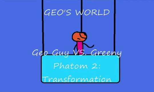 Geo Guy VS. Greeny Phatom 2: Transformation | Geo's World Wiki | Fandom