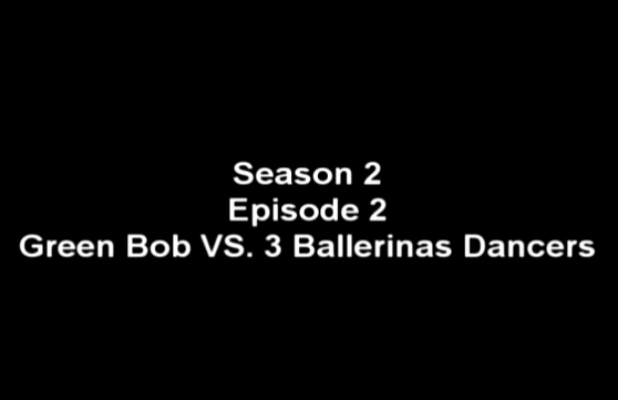 Green Bob VS. 3 Ballerinas Dancers | Geo's World Wiki | Fandom