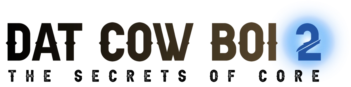 Dat Cow Boi 2: The Secrets of Core | Get Rekt Boi Wiki | Fandom