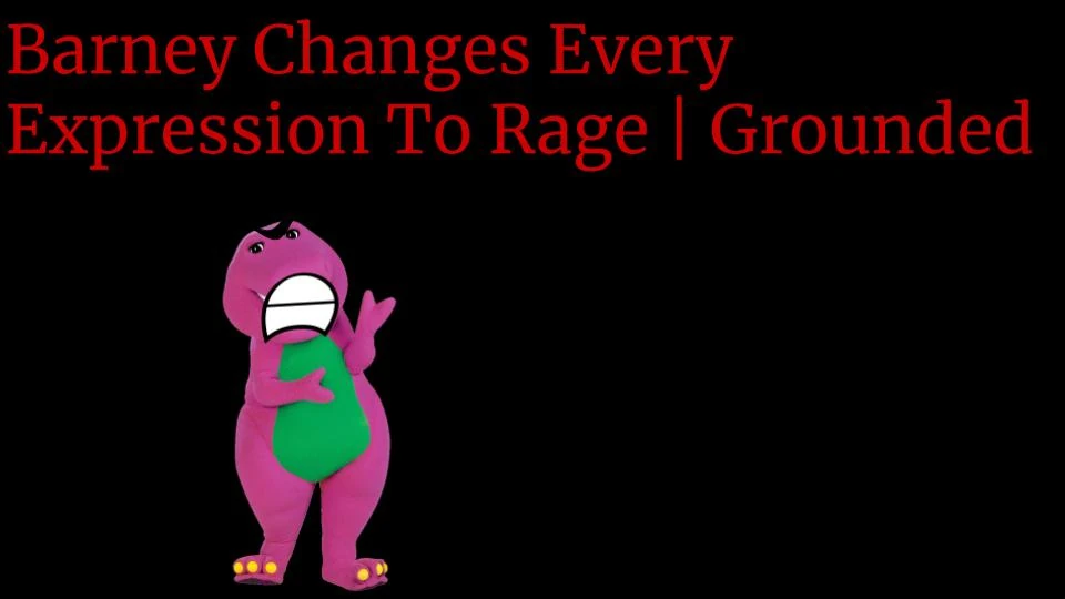 Barney Changes Every Expression To Rage | Gets Grounded Wiki | Fandom