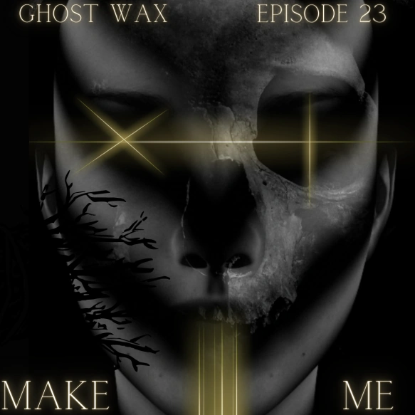 Episode 23 - Make Me | Ghost Wax Wiki | Fandom