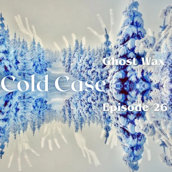 Episode 26 - Cold Case | Ghost Wax Wiki | Fandom