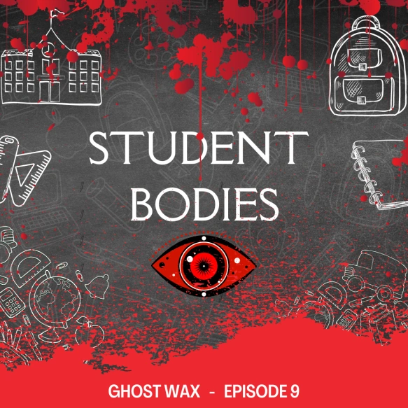 Episode 9 - Student Bodies | Ghost Wax Wiki | Fandom
