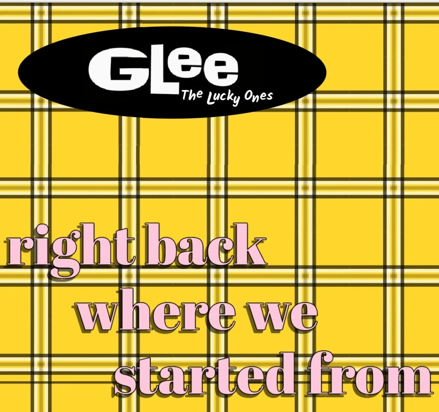 Right Back Where We Started From | Wiki Glee: Fanfiction. The lucky ...
