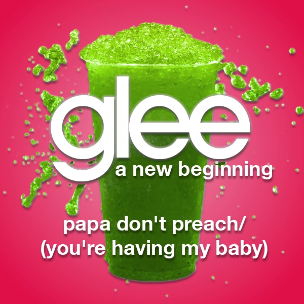 Papa Don't Preach/(You're) Having My Baby | Glee, A New Beginning FF ...