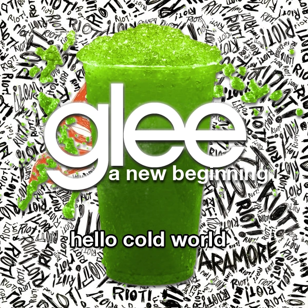Hello Cold World | Glee, A New Beginning FF Wiki | Fandom