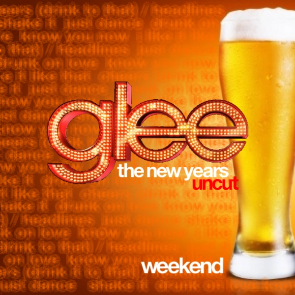 Weekend (Uncut Exclusive Version) | Glee: The New Years Wiki | Fandom