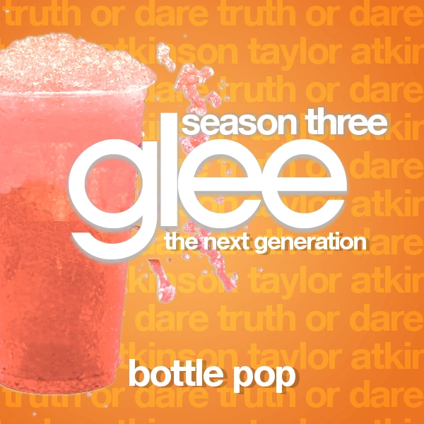 Bottle Pop | Glee: The Next Generation Fan Fiction Wiki | Fandom
