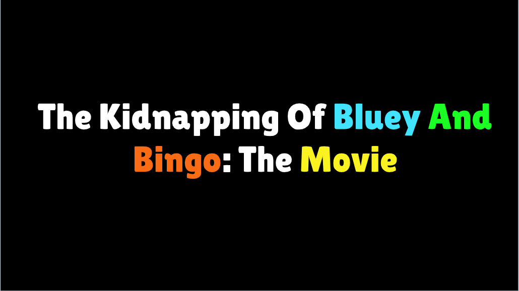 The Kidnapping of Bluey and Bingo: The Movie | GoAnimate V2 Wiki | Fandom