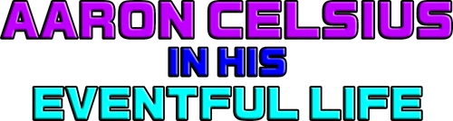 Aaron Celsius in His Eventful Life | GoAnimate V2 Wiki | Fandom