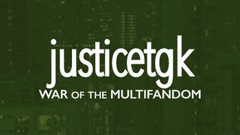 JusticeTGK: War of the Multifandom | GoAnipedia | Fandom