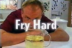 Fry Hard | Good Eats | Fandom