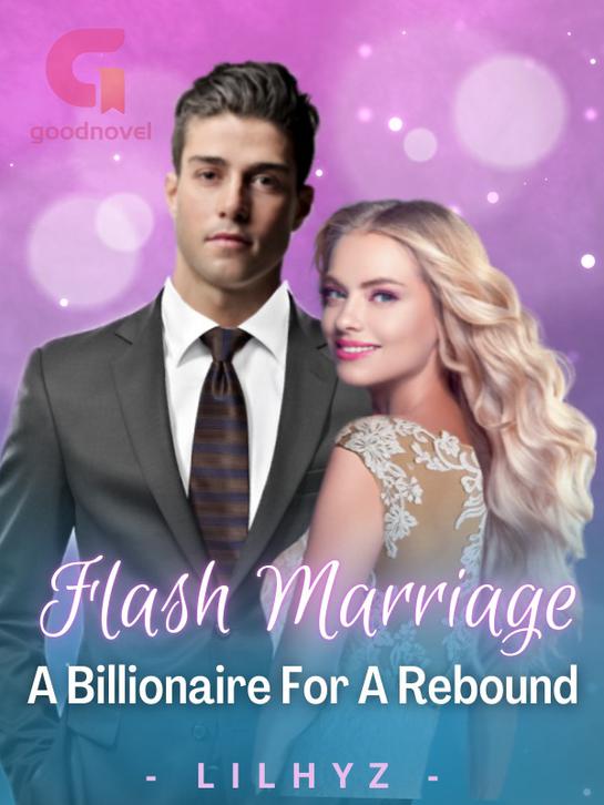 Flash Marriage: A Billionaire For A Rebound-novels online | Goodnovel Wiki | Fandom