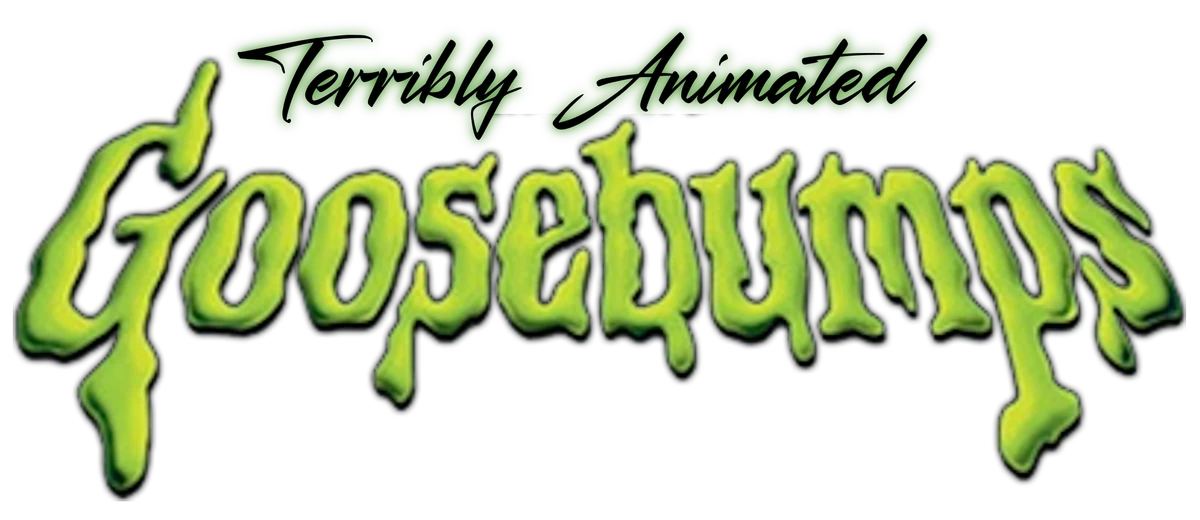 Terribly Animated Goosebumps | Goosebumps Fanon Wiki | Fandom