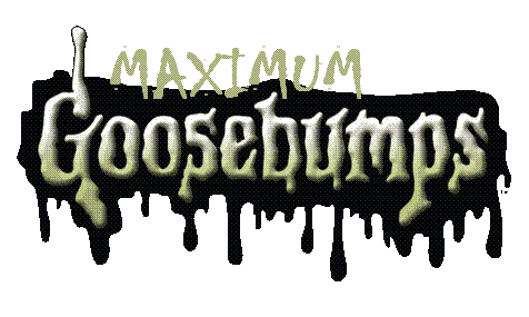 Maximum Goosebumps | Goosebumps Fanon Wiki | Fandom