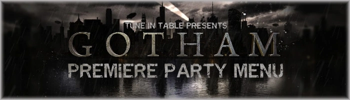 User blog:Asnow89/Gotham Premiere Party Menu | Gotham Wiki | Fandom
