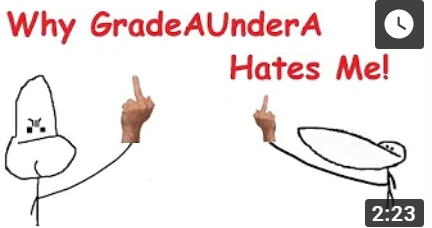 Why GradeAUnderA Hates Me? | GradeAUnderA Wikia | Fandom