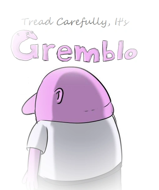 Tread Carefully It's Gremblo | Gremblopedia | Fandom