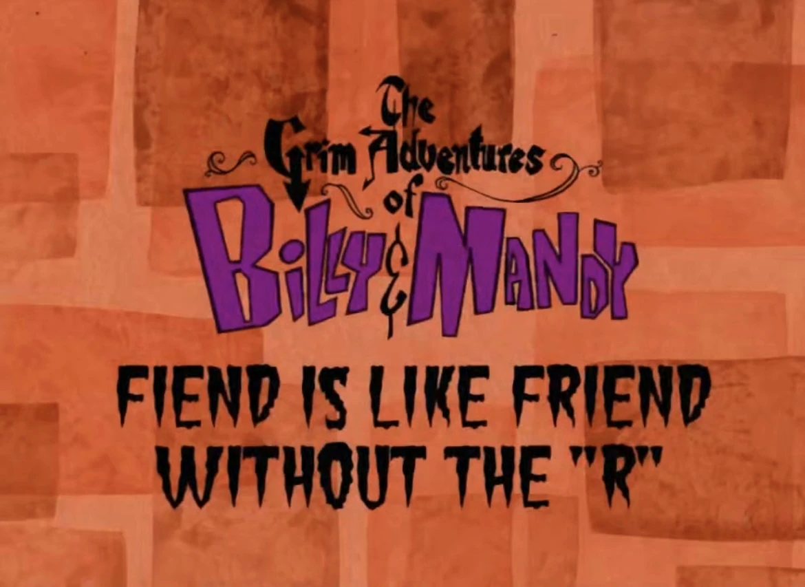 Fiend is Like Friend Without the "R" | The Grim Adventures of Billy and ...