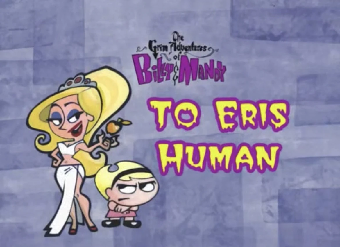 To Eris Human | The Grim Adventures of Billy and Mandy Wiki | Fandom
