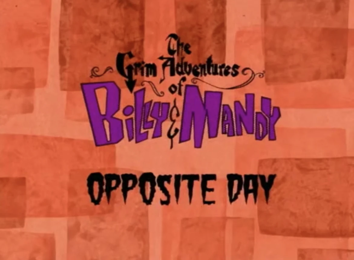 Opposite Day | The Grim Adventures of Billy and Mandy Wiki | Fandom