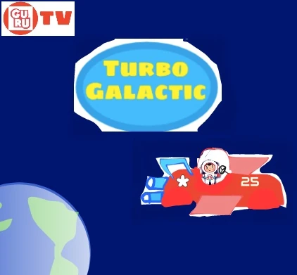 Turbo Galactic | Guru TV Wiki | Fandom