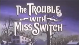The Trouble with Miss Switch | Halloween Wiki | Fandom