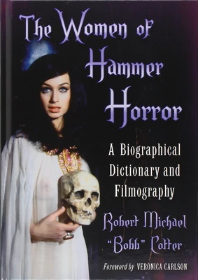 The Women of Hammer Horror: A Biographical Dictionary and Filmography ...