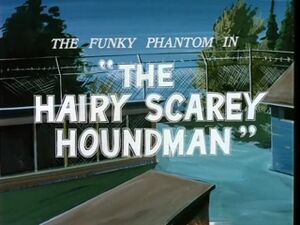 The Hairy Scarey Houndman | Hanna-Barbera Wiki | Fandom