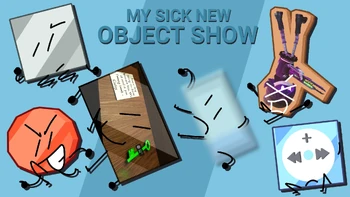 My Sick New Object Show | Hazel Jzx Wiki | Fandom